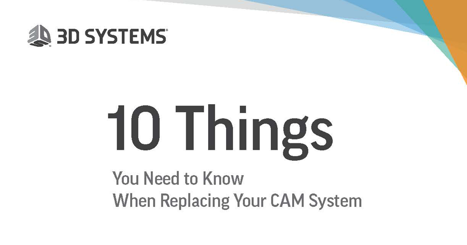 10 Things You Need to Know When Replacing Your CAM System | 3D Systems