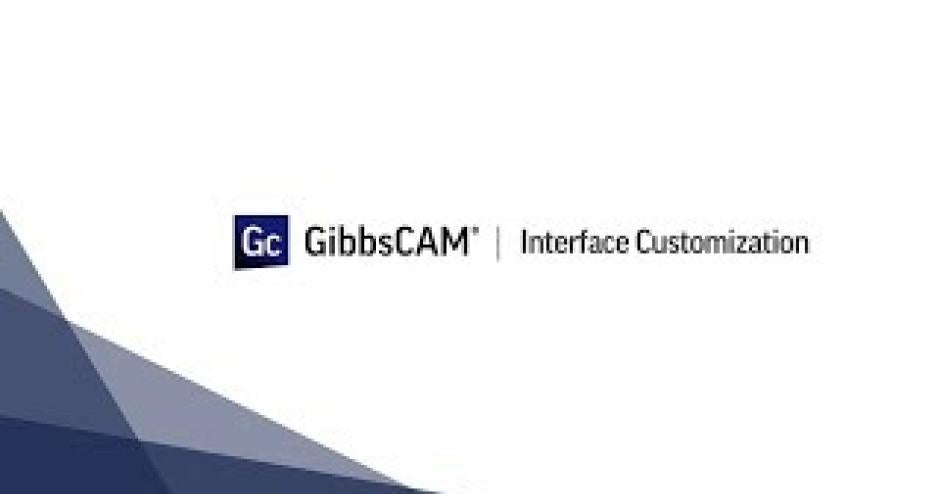 GibbsCAM 12 | Interface Customization | 3D Systems